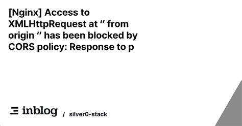 Nginx Access To Xmlrequest At ‘ From Origin ‘ Has Been Blocked