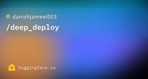 Danishjameel003 Deep Deploy Hugging Face