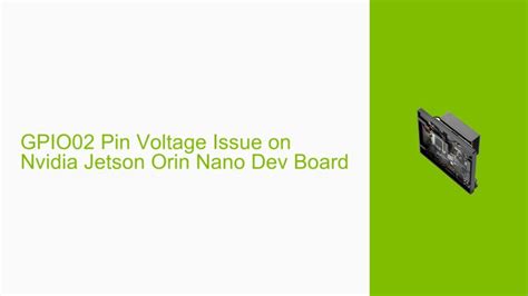 Gpio02 Pin Voltage Issue On Nvidia Jetson Orin Nano Dev Board Help Docs For Errorsissues On