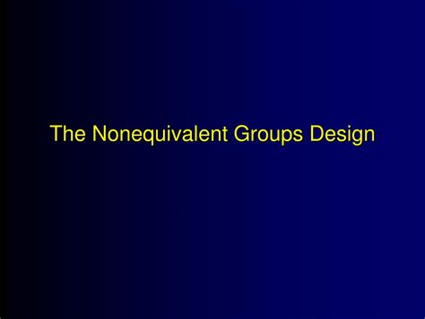 Ppt The Nonequivalent Groups Design Powerpoint Presentation Free