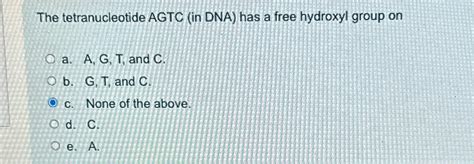 Solved The Tetranucleotide Agtc In Dna ﻿has A Free