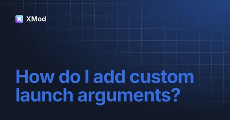 How Do I Add Custom Launch Arguments XMod