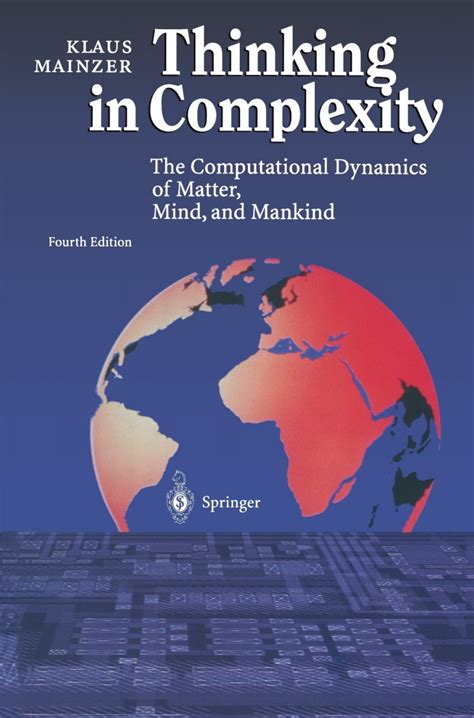 Thinking In Complexity The Computational Dynamics Of Matter Mind And Mankind 4th Edition