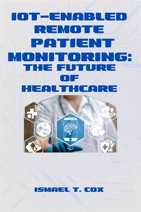 Iot Enabled Remote Patient Monitoring The Future Of Healthcare Ebook T Cox