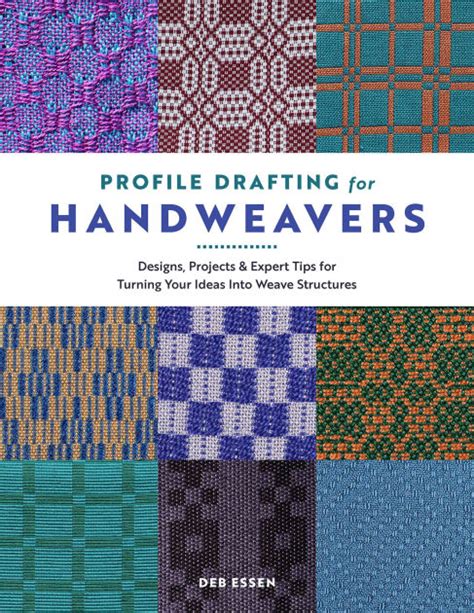 Profile Drafting For Handweavers Designs Projects And Expert Tips For Turning Your Ideas Into