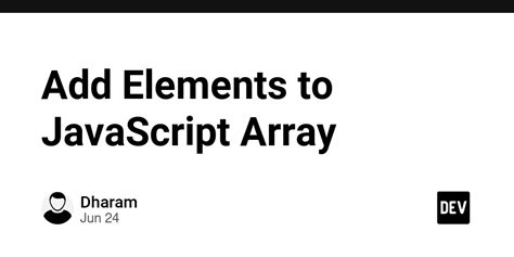 Add Elements To Javascript Array Dev Community