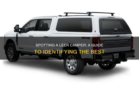 Spotting A Leer Camper A Guide To Identifying The Best Shunauto