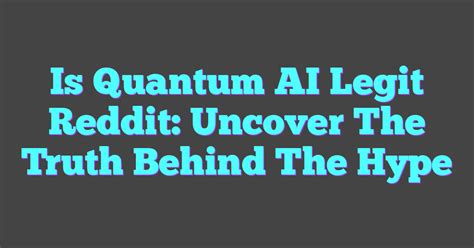Is Quantum Ai Legit Reddit Uncover The Truth Behind The Hype