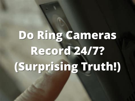 Do Ring Cameras Record 247 Surprising Truth