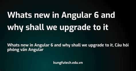 Whats New In Angular 6 And Why Shall We Upgrade To It