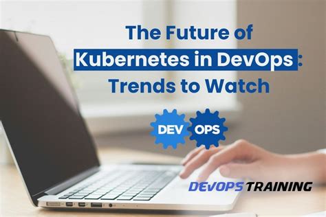the future of kubernetes in devops trends to watch devops training