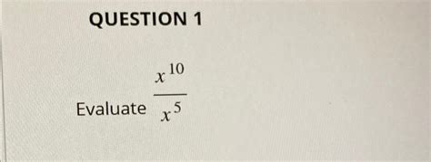 solved question 1evaluate x10x5
