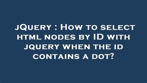 Jquery How To Select Html Nodes By Id With Jquery When The Id