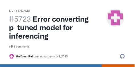 Error Converting P Tuned Model For Inferencing · Issue 5723 · Nvidia