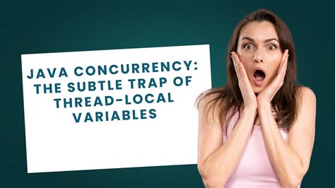 Java Concurrency The Subtle Trap Of Thread Local Variables By