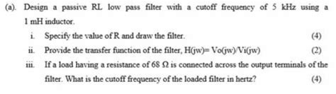 Solved A Design A Passive Rl Low Pass Filter With A