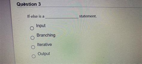 Solved Question 3 If Else Is A Statement Input Branching
