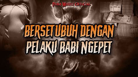 BER SETUBUH DENGAN PELAKU BABI NGEPET YouTube