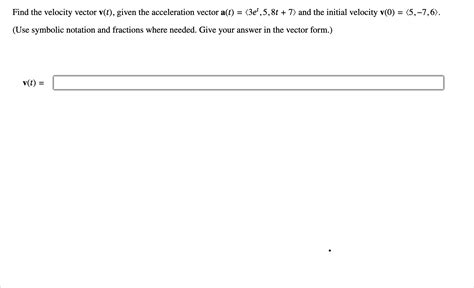 Solved Find The Velocity Vector V T Given The Acceleration Chegg
