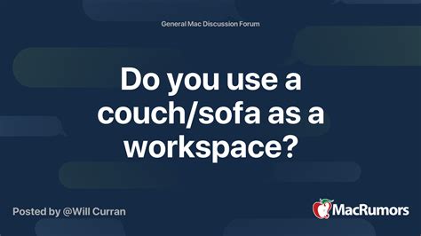 do you use a couch sofa as a workspace macrumors forums