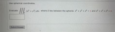 solved use spherical coordinates evaluate ∭e x2 y2 dv