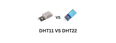 Dht11 Vs Dht22 The Duel Of Temperature And Humidity Sensors