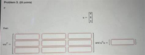 Solved Problem 3 25 Points If U⎣⎡983⎦⎤ Then