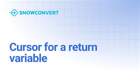 Cursor For A Return Variable Snowconvert