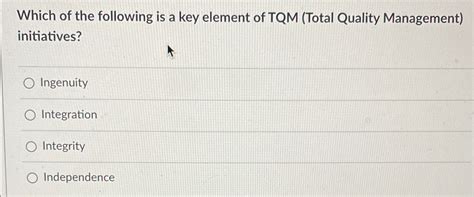 Solved Which Of The Following Is A Key Element Of TQM Total Chegg