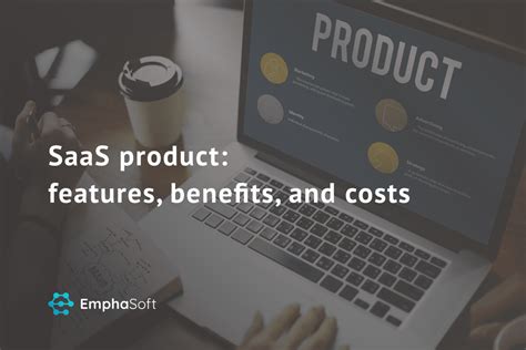 Saas Product Features Benefits And Costs Emphasoft
