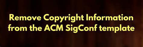 How To Remove Copyright Information From The Acm Sigconf Template Roy