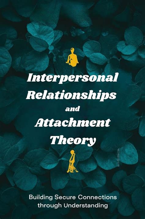 Interpersonal Relationships And Attachment Theory Building Secure Connections Through