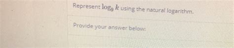 Solved Represent Log K Using The Natural Logarithm Provide