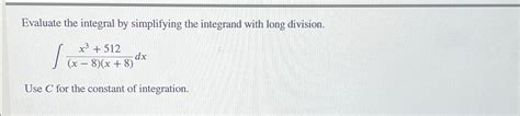 Solved Evaluate The Integral By Simplifying The Integrand