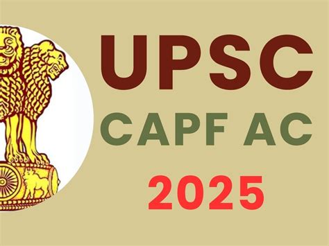Upsc Capf Ac Vacancy 2025 Upsc Capf Assistant Commandant Recruitment Registration Ends Tomorrow