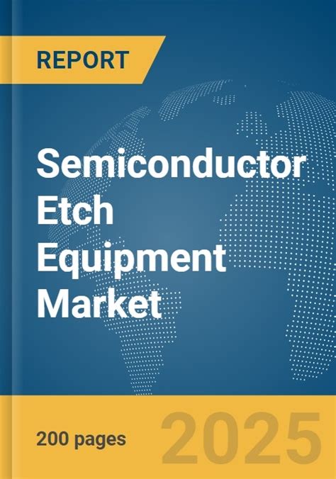 Semiconductor Etch Equipment Market Report 2025