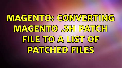 magento converting magento sh patch file to a list of patched files youtube