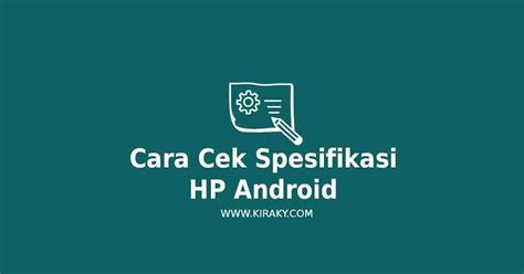 Cara Cek Spesifikasi HP Android Lengkap