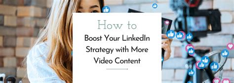 How To Boost Your Linkedin Strategy With More Video Content Candid