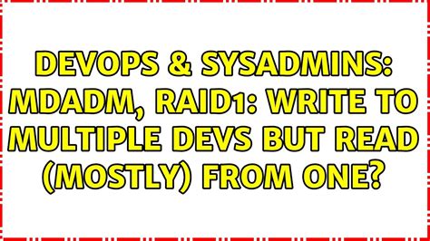 Devops And Sysadmins Mdadm Raid1 Write To Multiple Devs But Read