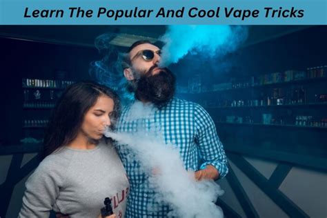 Learn The Popular And Cool Vape Tricks In This Comprehensive Guide