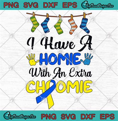 I Have A Homie With An Extra Chromie Svg Png Eps Dxf Down Syndrome Svg
