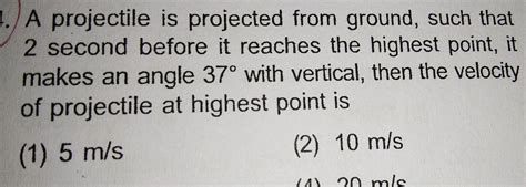 [answered] 1 A Projectile Is Projected From Ground Such That 2 Second Kunduz