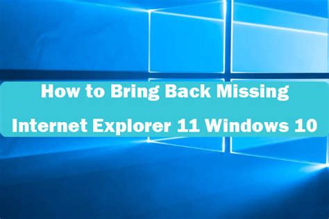 Internet Explorer 11 Missing Windows 10 Bring It Back