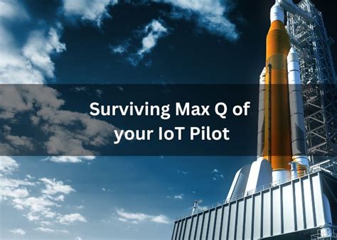 David G Simmons 🇺🇦 On Linkedin Surviving Max Q Of Your Iot Pilot