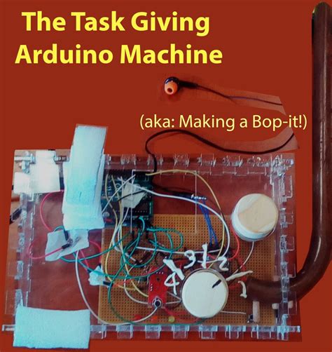 The Task Giving Arduino Machine Aka Making Your Own Bop It 5