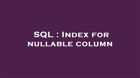 Sql Index For Nullable Column Youtube