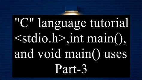 Programming 101 Understanding Int Main Stdioh And Void Main In C For Beginners Part