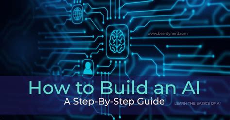 how to build an ai a step by step guide beardy nerd