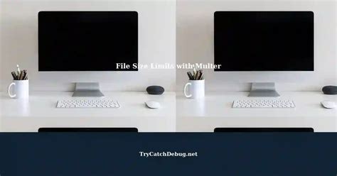 File Size Limit With Multer Handling Different Types And Sizes